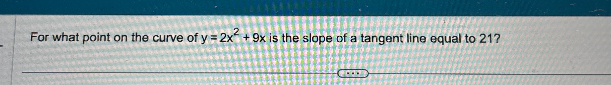 Solved For what point on the curve of y=2x2+9x ﻿is the slope | Chegg.com