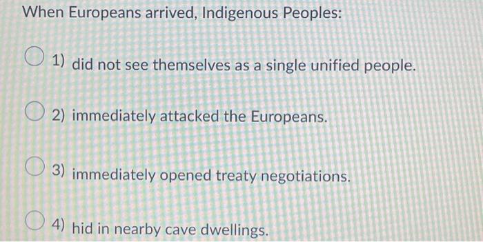 When Europeans arrived, Indigenous Peoples: 1) did | Chegg.com