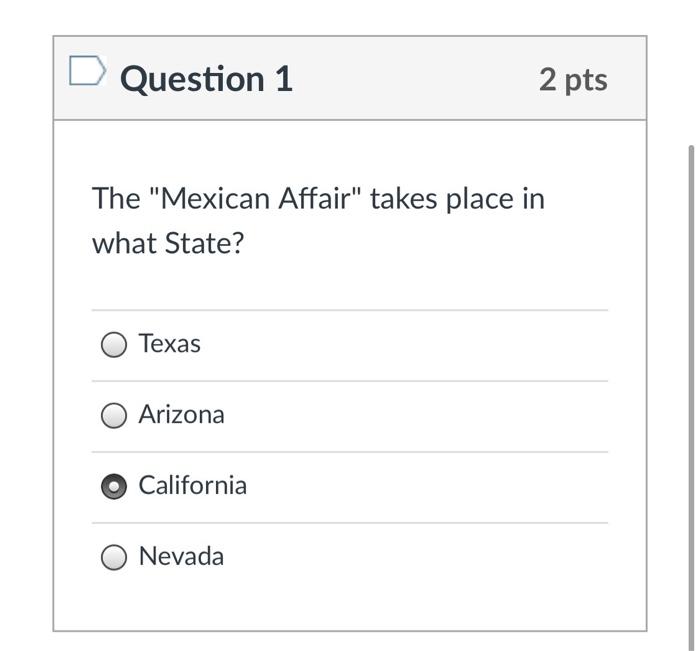 Solved Question 1 2 pts The "Mexican Affair" takes place in | Chegg.com