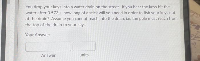Solved You drop your keys into a water drain on the street. | Chegg.com
