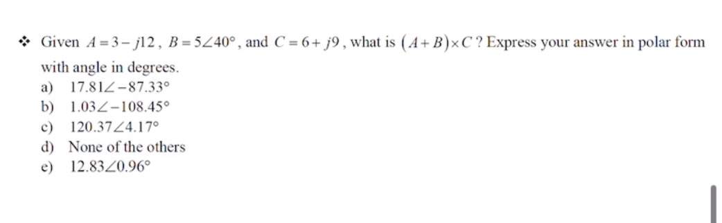 Solved *** ﻿Given A=3-j12,B=5?40°, ﻿and C=6+j9, ﻿what is | Chegg.com