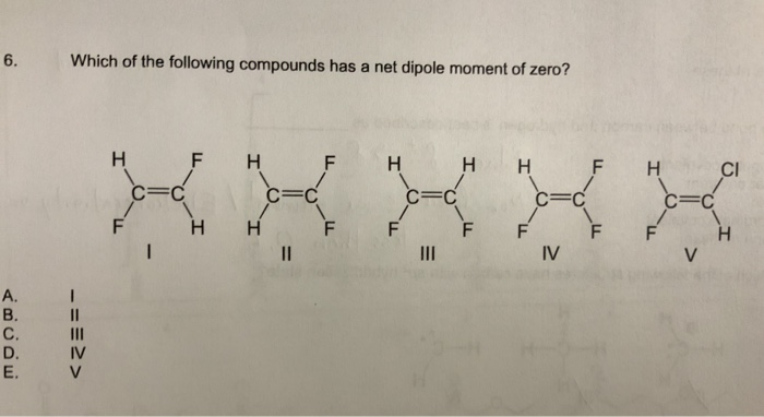 Solved 6. Which of the following compounds has a net dipole | Chegg.com