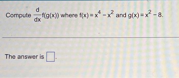 Solved Compute dxdf(g(x)), where f(x)=x and g(x)=x2+3. The | Chegg.com