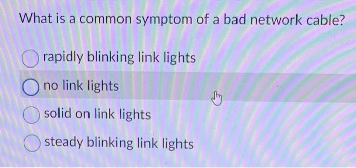 [Solved]: What is a common symptom of a bad network cable?