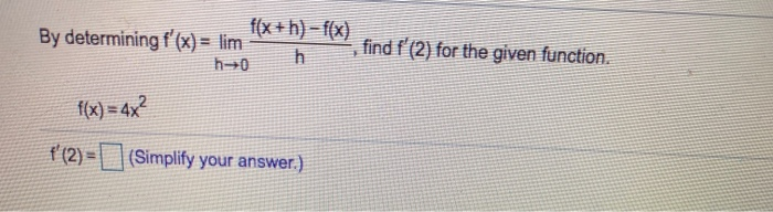 Solved By determining f'(x) = lim f(x+h)-f(x) , find f'(2) | Chegg.com