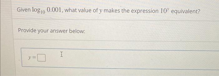 Solved Given log100.001, what value of y makes the | Chegg.com