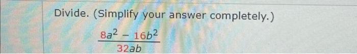 Solved Divide. (Simplify your answer completely.) | Chegg.com