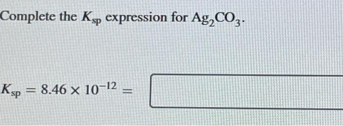 Solved Complete the Ksp expression for Ag₂CO3. Ksp = 8.46 × | Chegg.com