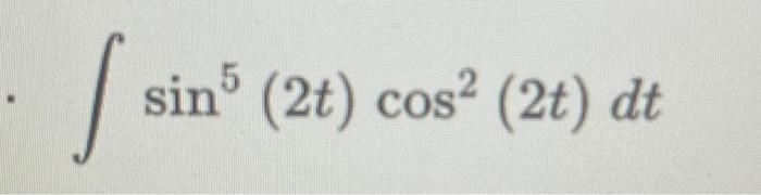 Solved ∫sin5(2t)cos2(2t)dt | Chegg.com