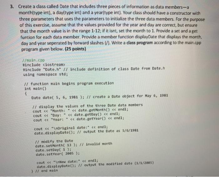 Solved 3. Create a class called Date that includes three | Chegg.com