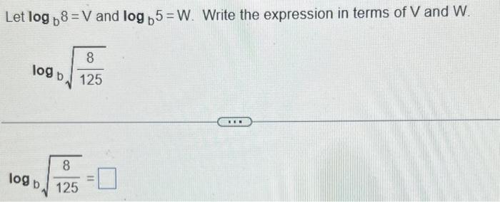 Solved Let logb8=V and logb5=W. Write the expression in | Chegg.com