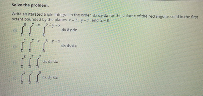 Solved Solve the problem. Write an iterated triple integral | Chegg.com