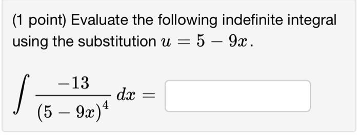 Solved (1 point) Evaluate the following indefinite integral | Chegg.com