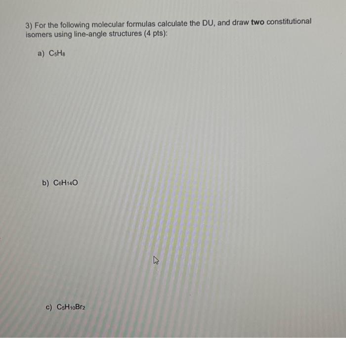 Solved 3) For the following molecular formulas calculate the | Chegg.com