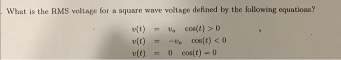 Solved What is the RMS voltage for a square wave voltage | Chegg.com