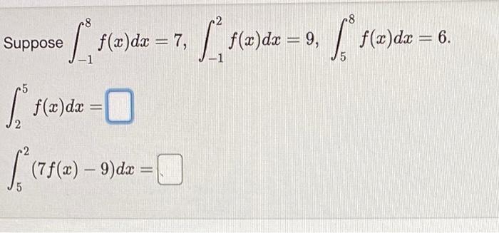 Solved Suppose ∫−18f(x)dx=7,∫−12f(x)dx=9,∫58f(x)dx=6 | Chegg.com