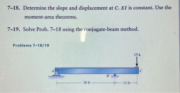 Solved 7-18. Determine the slope and displacement at C.EI is | Chegg.com