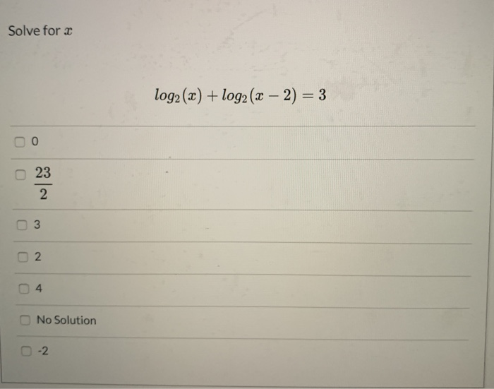 Solved Solve for log2 (x) + log2 (x − 2) = 3 0 23 2 3 2 04 | Chegg.com Solved Solve for log2 (x) + log2 (x − 2) = 3 0 23 2 3 2 04 | Chegg.com