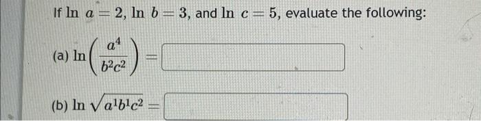 Solved If lna=2,lnb=3, and lnc=5, evaluate the following: | Chegg.com