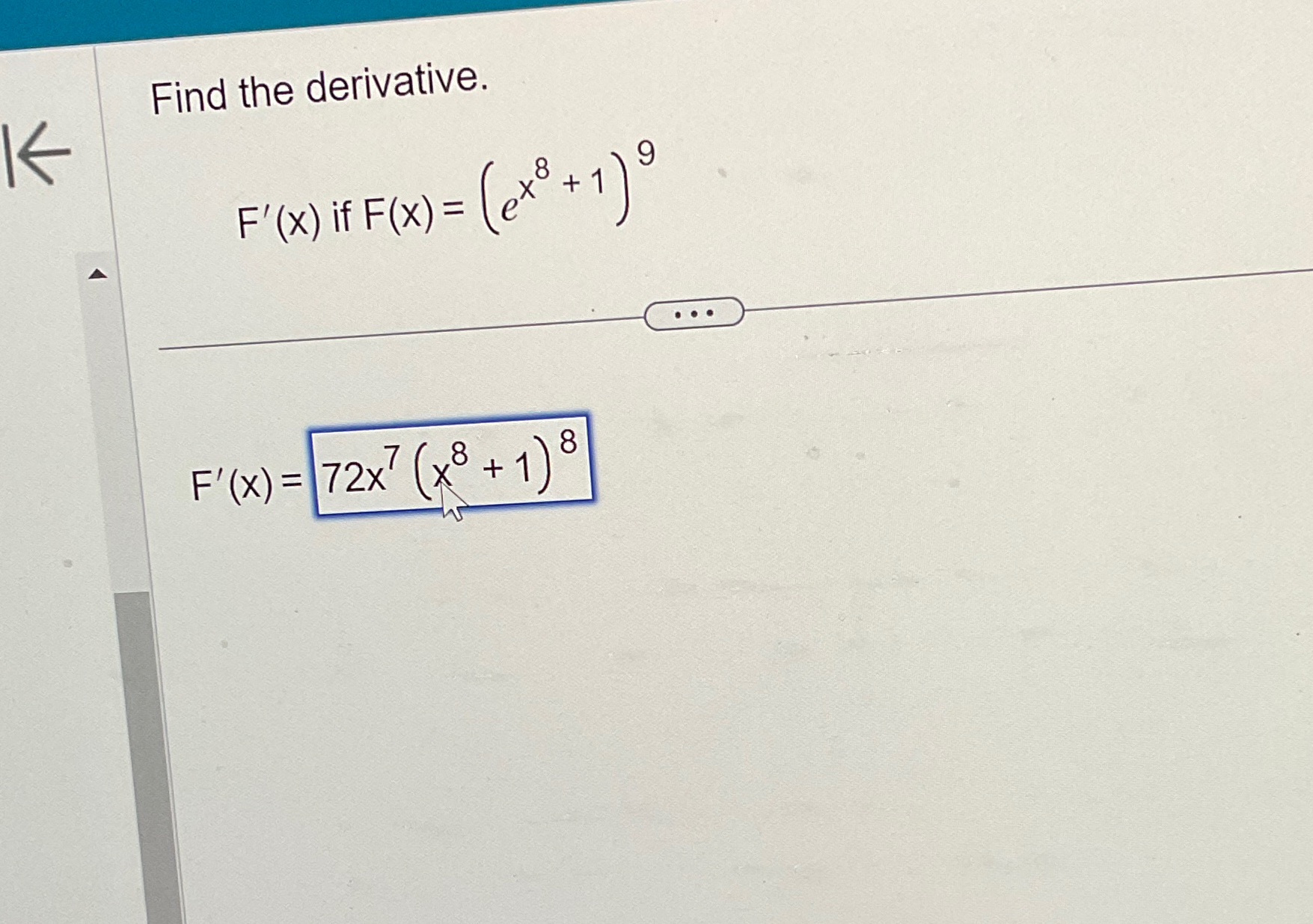 Solved Find the derivative.F'(x) if F(x)=(ex8+1)9F'(x)= | Chegg.com