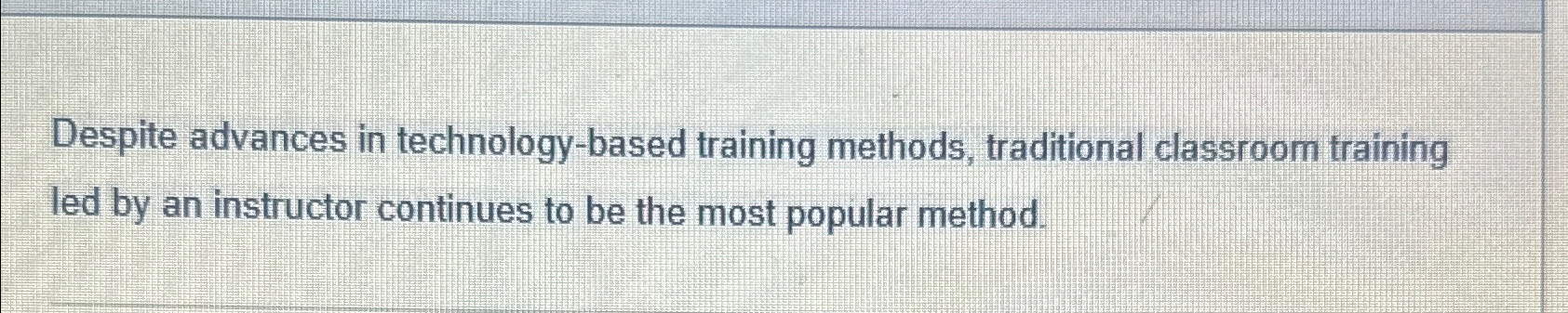 Solved Despite advances in technology-based training | Chegg.com