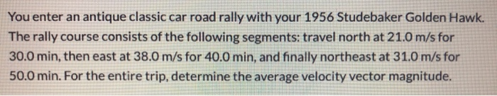 Solved You enter an antique classic car road rally with your | Chegg.com