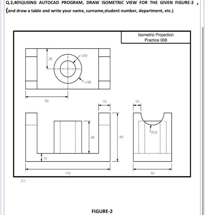 Solved Q.2,40\%)USING AUTOCAD PROGRAM, DRAW ISOMETRIC VIEW | Chegg.com