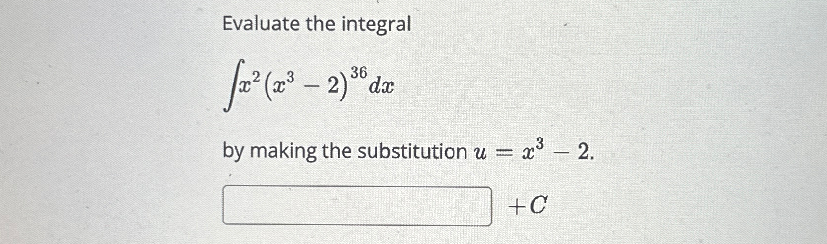 Solved Evaluate the integral∫﻿﻿x2(x3-2)36dxby making the | Chegg.com