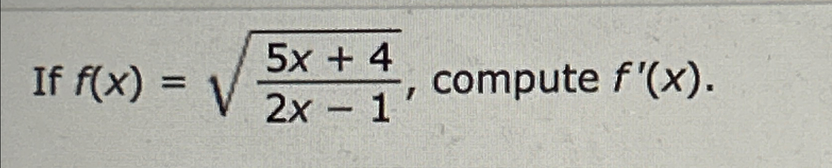 Solved If f(x)=5x+42x-12, ﻿compute f'(x) | Chegg.com
