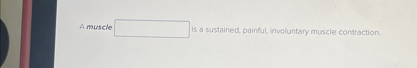 Solved A muscle is a sustained, painful, involuntary muscle | Chegg.com