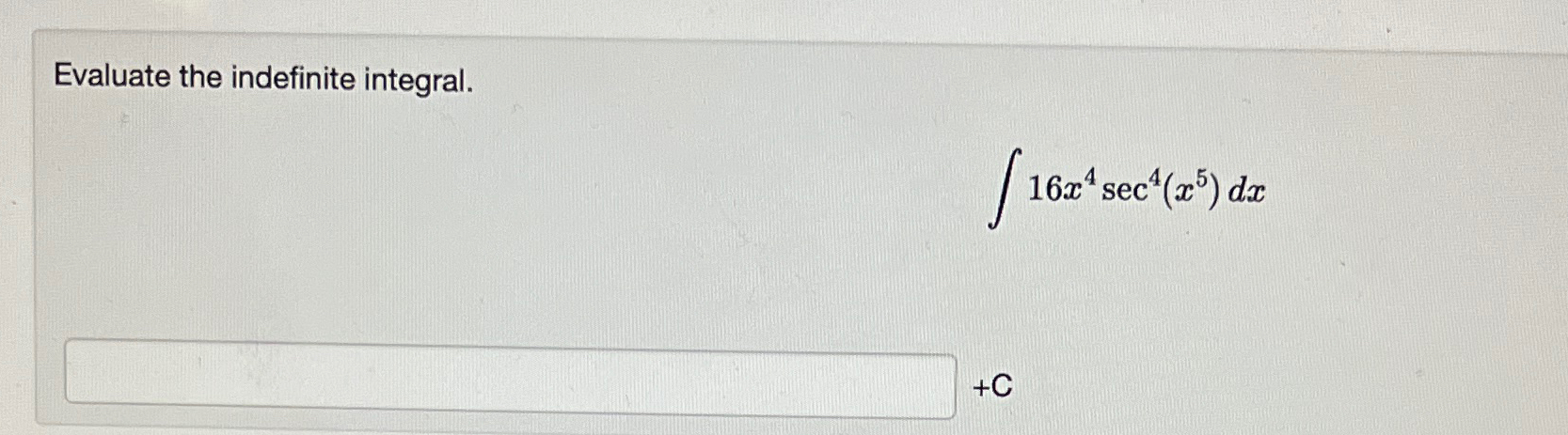 Solved Evaluate the indefinite integral.∫﻿﻿16x4sec4(x5)dx+C | Chegg.com
