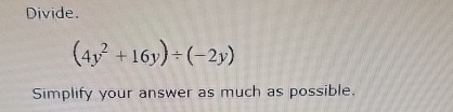 Solved Divide.(4y2+16y)÷(-2y)Simplify your answer as much as | Chegg.com