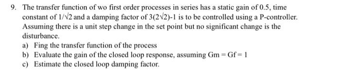 Solved 9. The transfer function of wo first order processes | Chegg.com