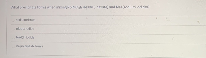 Solved What precipitate forms when mixing Pb(NO3)2 (lead(II) | Chegg.com