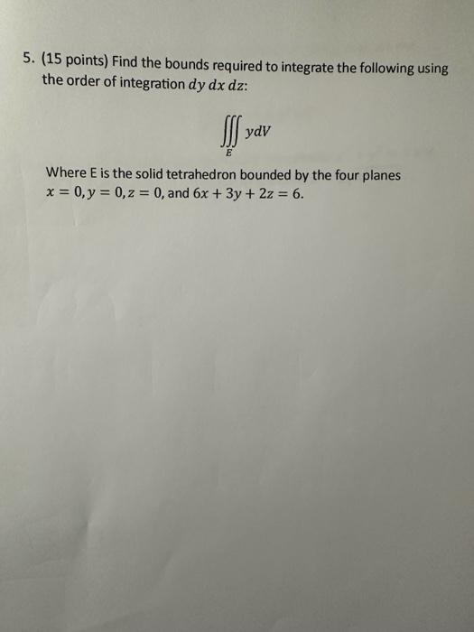 Solved 5. (15 points) Find the bounds required to integrate | Chegg.com Solved 5. (15 points) Find the bounds required to integrate | Chegg.com