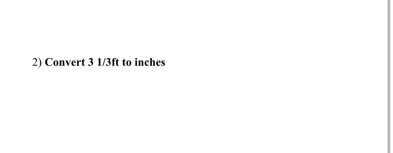 Solved How to solve Convert 3 1/3ft to inches | Chegg.com