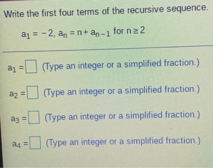 Solved Write the first four terms of the recursive sequence. | Chegg.com