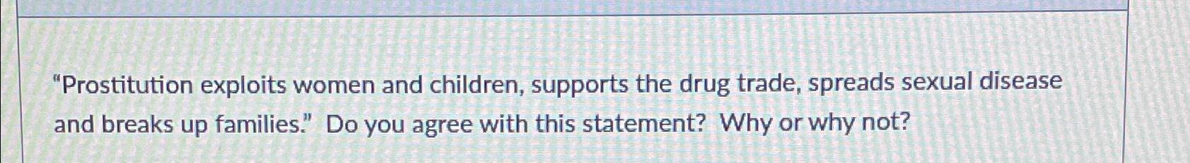 Solved "Prostitution exploits women and children, supports | Chegg.com