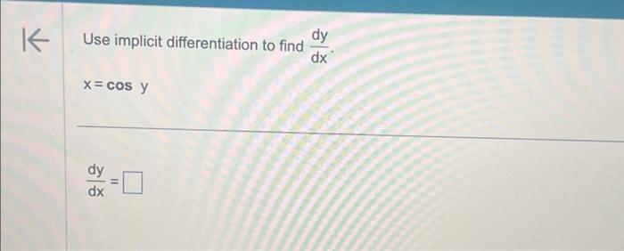 Solved K Use implicit differentiation to find x = cos y dy | Chegg.com