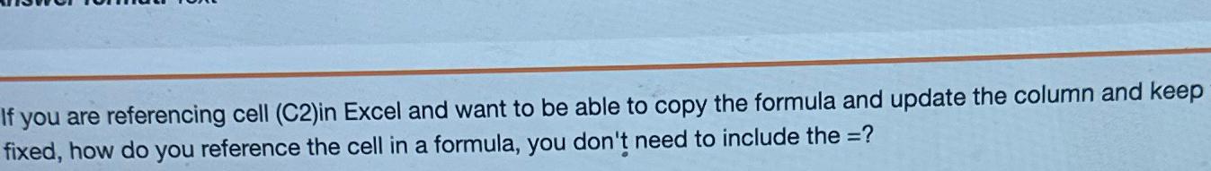 Solved If you are referencing cell (C2)in Excel and want to | Chegg.com