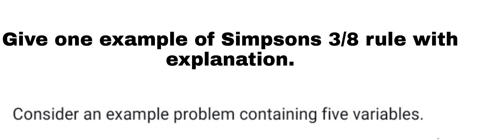 Solved Give one example of Simpsons 3/8 rule with | Chegg.com