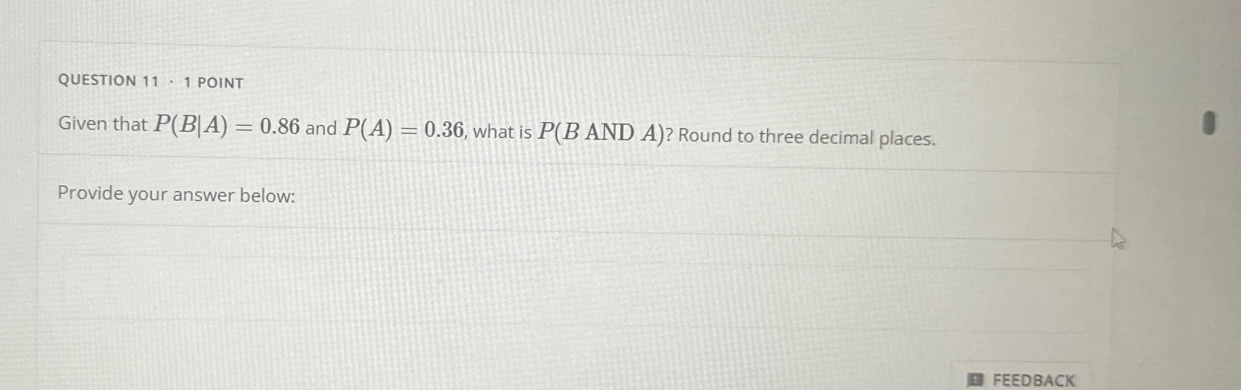 Solved QUESTION 11*1 POINTGiven that P(B|A)=0.86 and | Chegg.com Solved QUESTION 11*1 POINTGiven that P(B|A)=0.86 and | Chegg.com