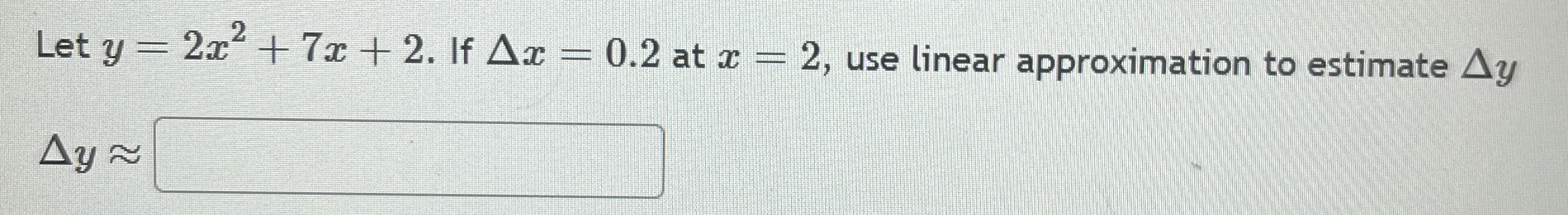 Solved Let y=2x2+7x+2. ﻿If Δx=0.2 ﻿at x=2, ﻿use linear | Chegg.com