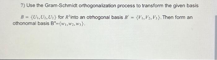 Solved 7) Use the Gram-Schmidt orthogonalization process to | Chegg.com