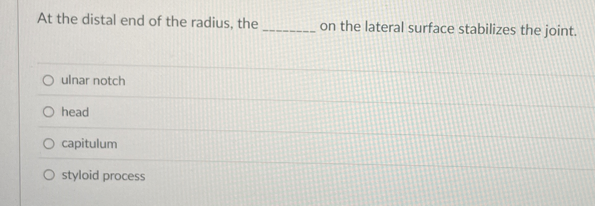 Solved At the distal end of the radius, theon the lateral | Chegg.com