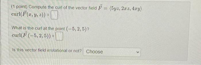 Solved (1 point) Compute the curl of the vector field | Chegg.com