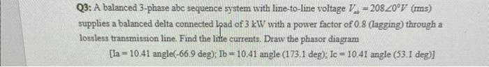 Solved Q3: A balanced 3-phase abc sequence system with | Chegg.com
