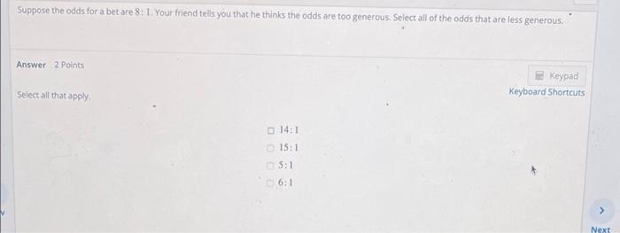 Solved Suppose the odds for a bet are 8: 1. Your friend | Chegg.com