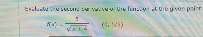 Solved Evaluate the second derivative of the function at the | Chegg.com