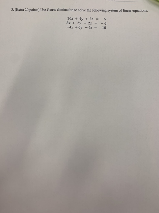 Solved 3.(Extra 20 points) Use Gauss elimination to solve | Chegg.com